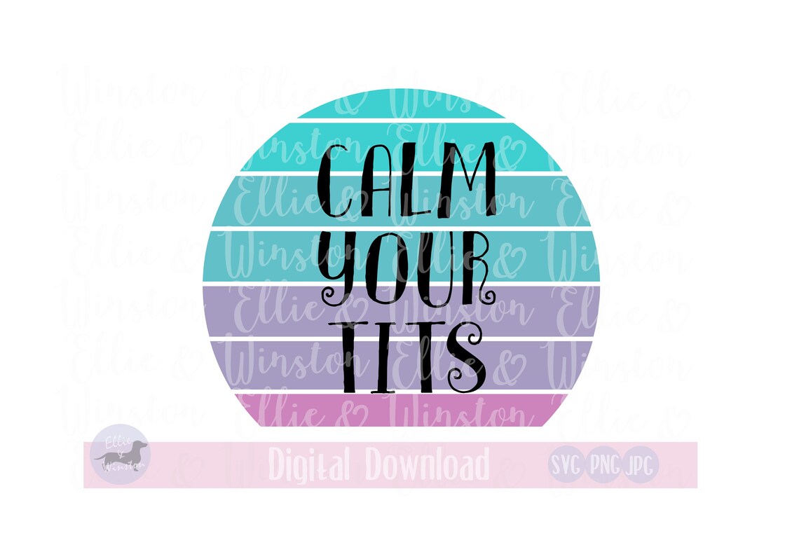 Calm Your Tits Png Calm Your Tits Svg Calm Your Tits Etsy