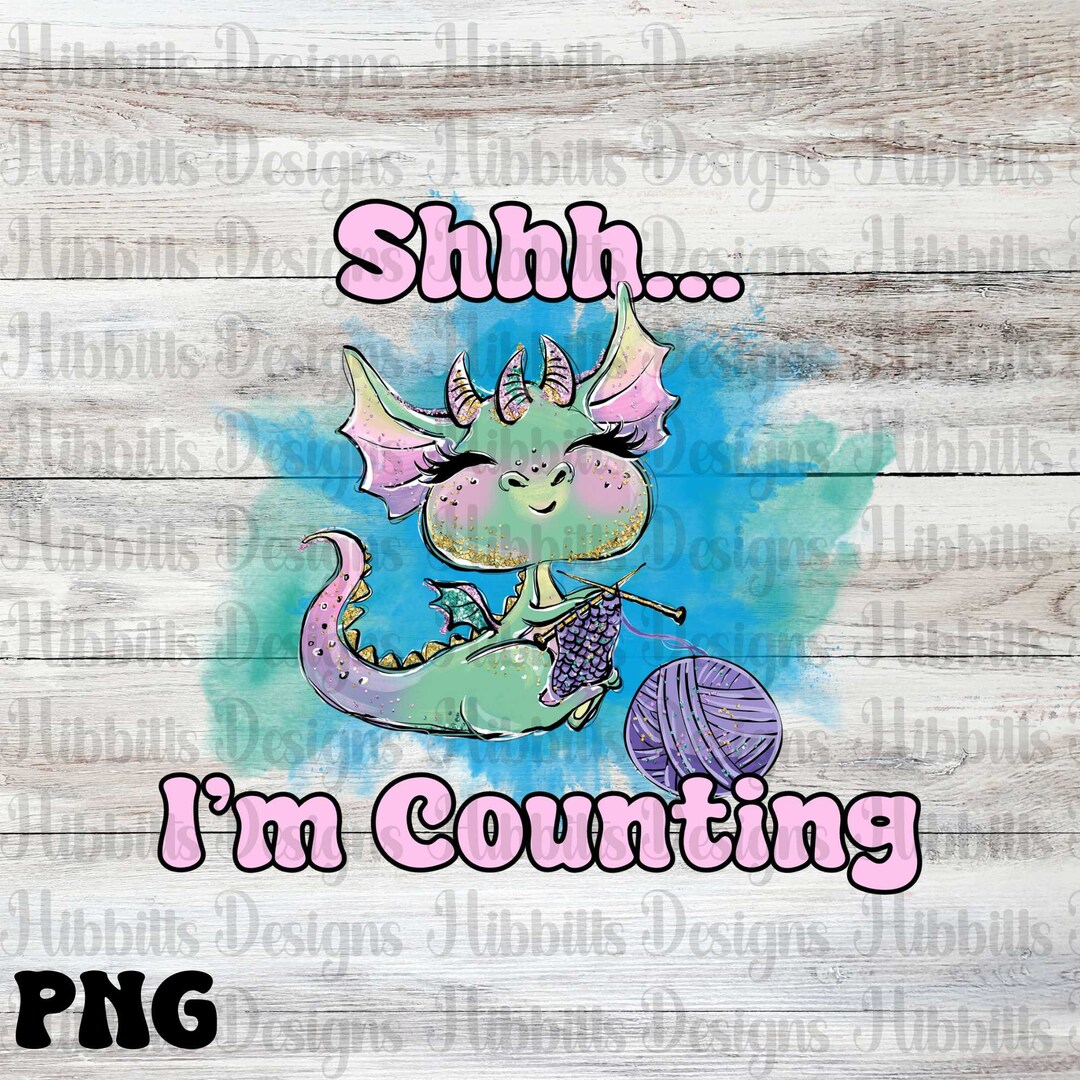 Shhh I'm Counting Knitting Crochet Yarn Dragon PNG ONLY - Etsy