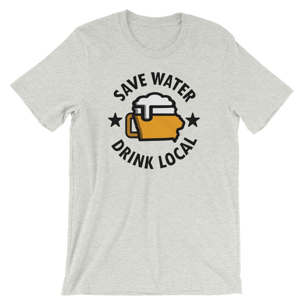 Save Water Drink Local Iowa Beer Men's T-shirt, Drink Beer From Here IA ...