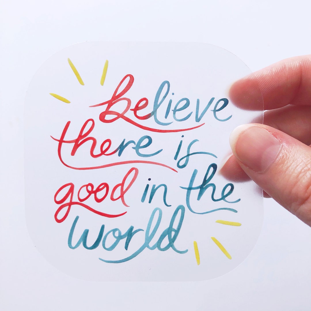 Believe There is Good in the World, Positive Stickers, Clear Stickers ...