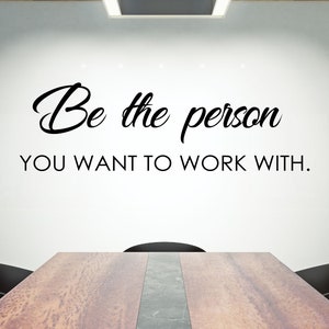 Be the Person You Want to Work With Office Wall Decal Teamwork Quote ...