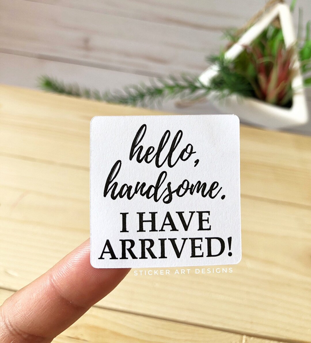 30 Hello Handsome Stickers, Business Packaging Stickers, I Have Arrived ...