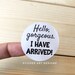30 Hello Gorgeous Stickers, I Have Arrived Stickers, Packaging Gift ...