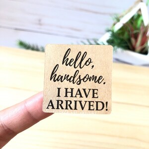 Business Packaging Stickers, I Have Arrived Stickers, Hello Handsome ...