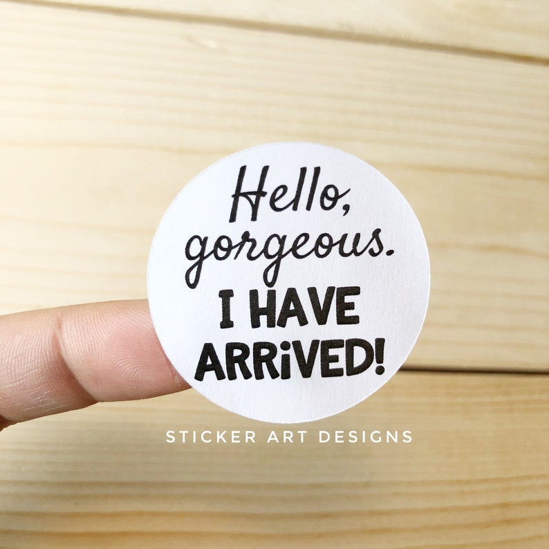 30 Hello Gorgeous Stickers I Have Arrived Stickers Packaging - Etsy