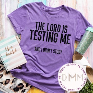 The Lord is Testing Me and I Didn't Study Shirt Funny - Etsy