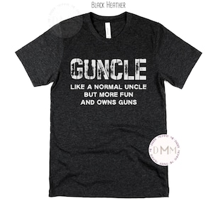 Guncle Like A Normal Uncle but More Fun and Owns Guns Shirt Uncle Shirt ...