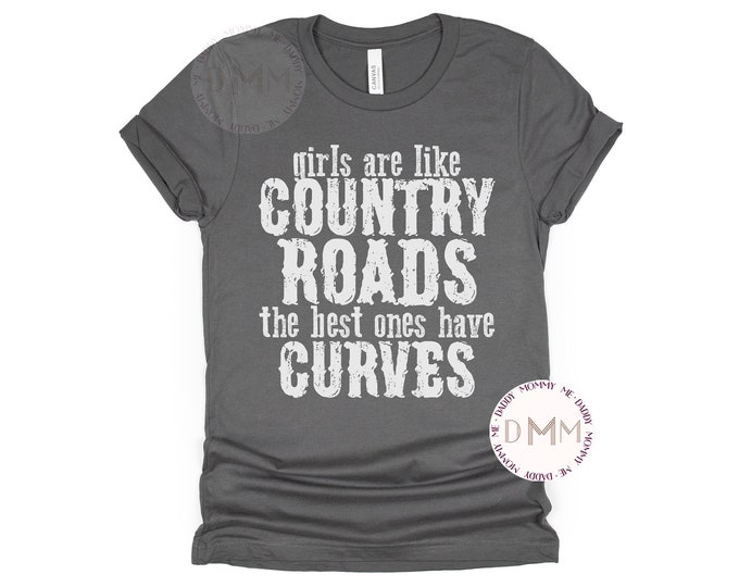Girls Are Like Country Roads the Best Ones Have Curves Shirt, Country ...