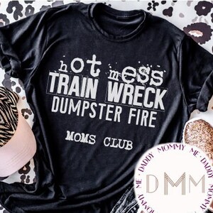 Hot Mess Train Wreck Dumpster Fire Moms Club Shirt Funny - Etsy
