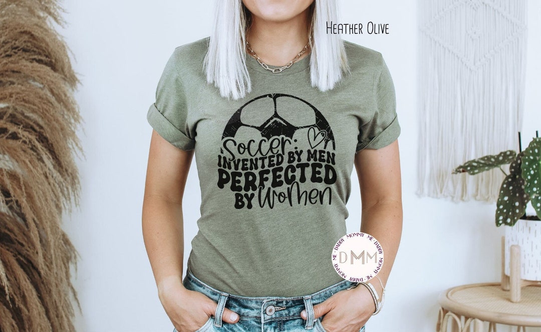 Soccer Invented by Men Perfected by Women Shirt Soccer Mom Shirt Funny ...