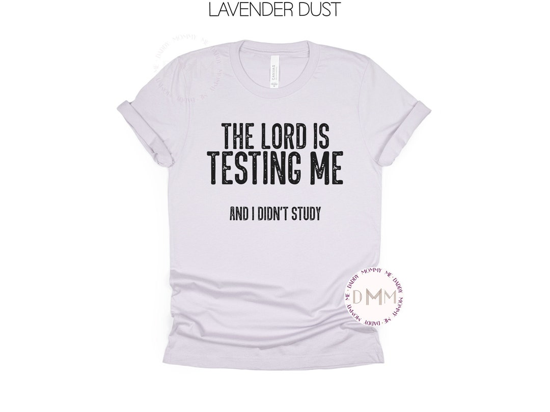 The Lord is Testing Me and I Didn't Study Shirt Funny Christian Shirt ...