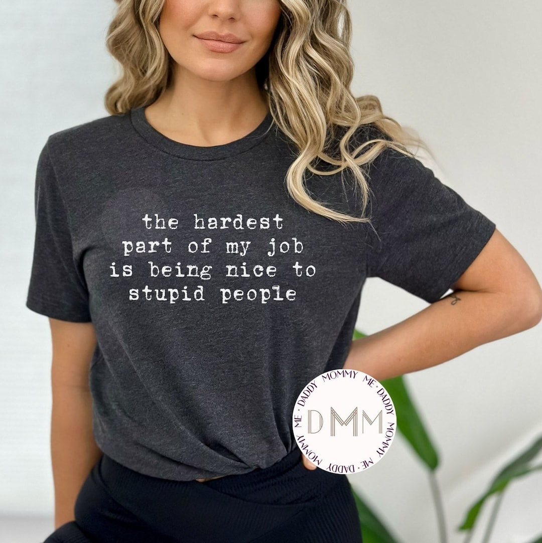 Funny Sarcastic Graphic Tee – the Hardest Part of My Job - Etsy