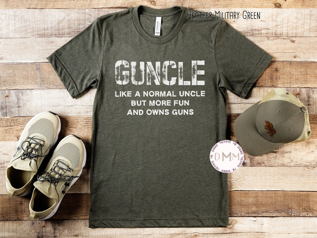 Guncle Like A Normal Uncle but More Fun and Owns Guns Shirt, Uncle ...