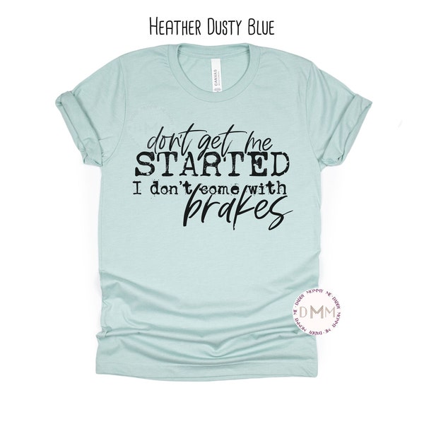 Dont Get Me Started I Dont Come With Brakes - Etsy