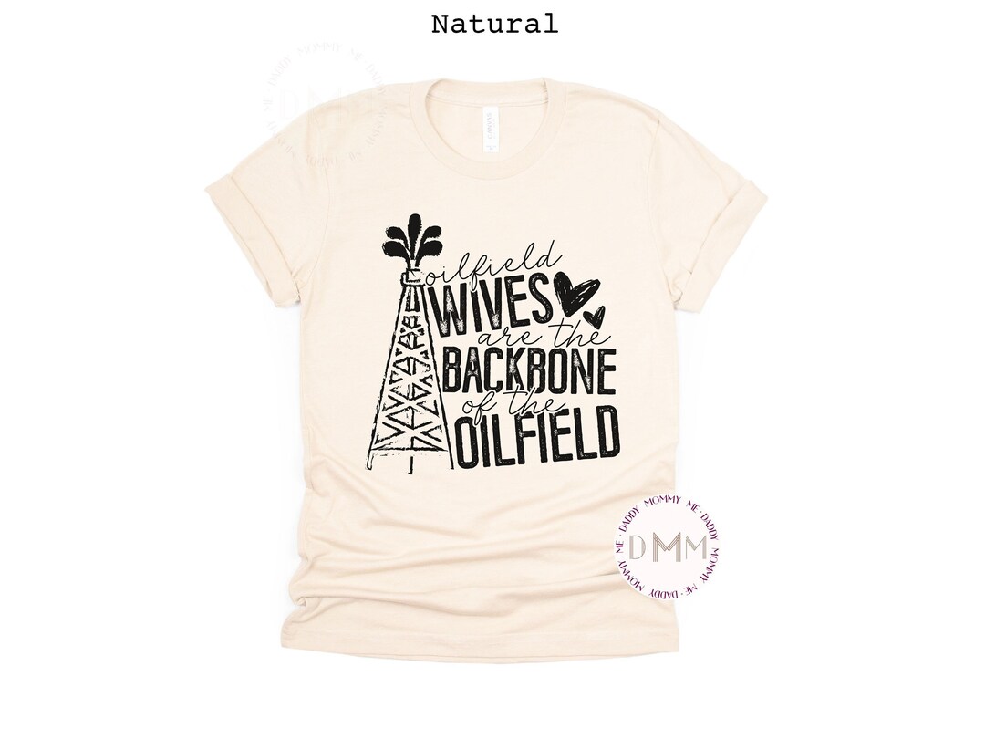 Oilfield Wives Are the Backbone of the Oilfield Shirt Oilfield Wife ...