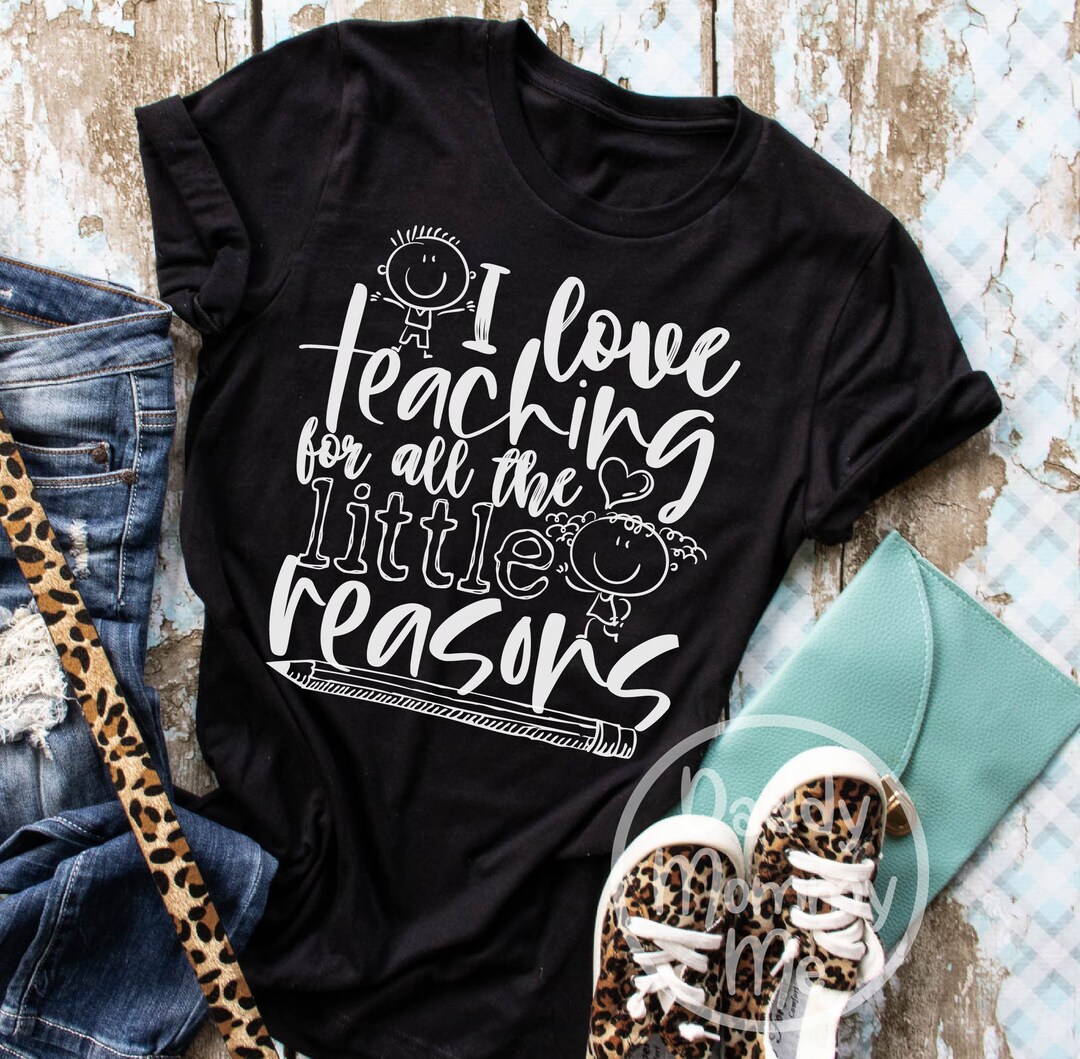 I Love Teaching for All the Little Reasons Shirt, Shirts for Teachers ...