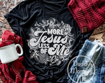 More of Jesus Less of Me Shirt - Etsy