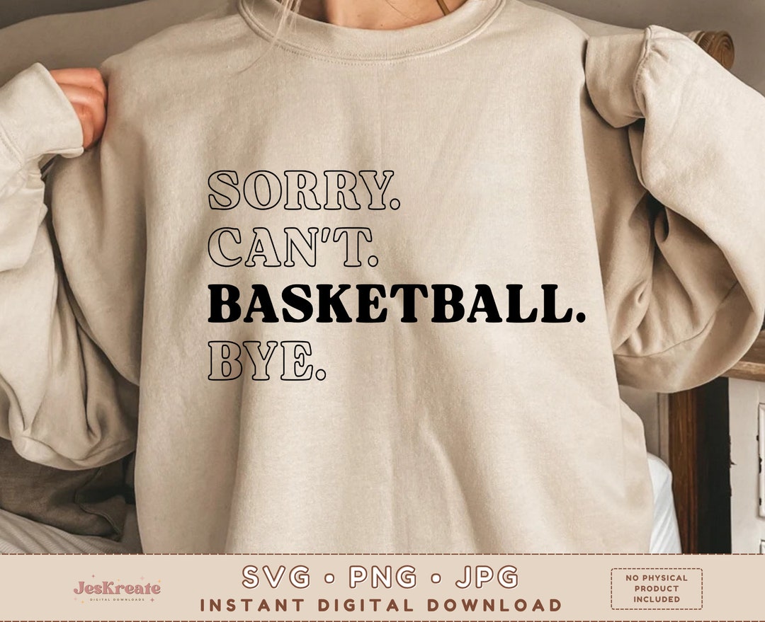 Sorry Can't Basketball Bye Svg Png Jpg | Basketball Mom Dad Cricut ...