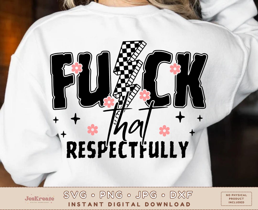 F*ck That Respectfully Svg Png Jpg Dxf | Sarcastic Adult Humor Svg ...
