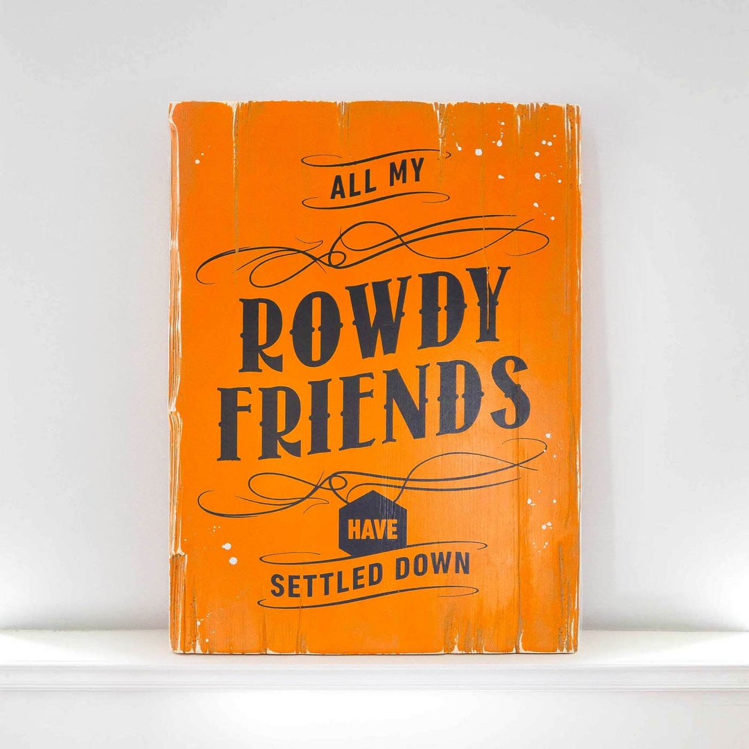 Wooden Sign all My ROWDY Friends Vintage. Type - Etsy
