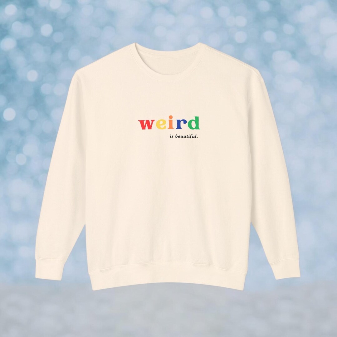 Weird is Beautiful-celebrate Your Colorful Chaos- Unisex Lightweight ...