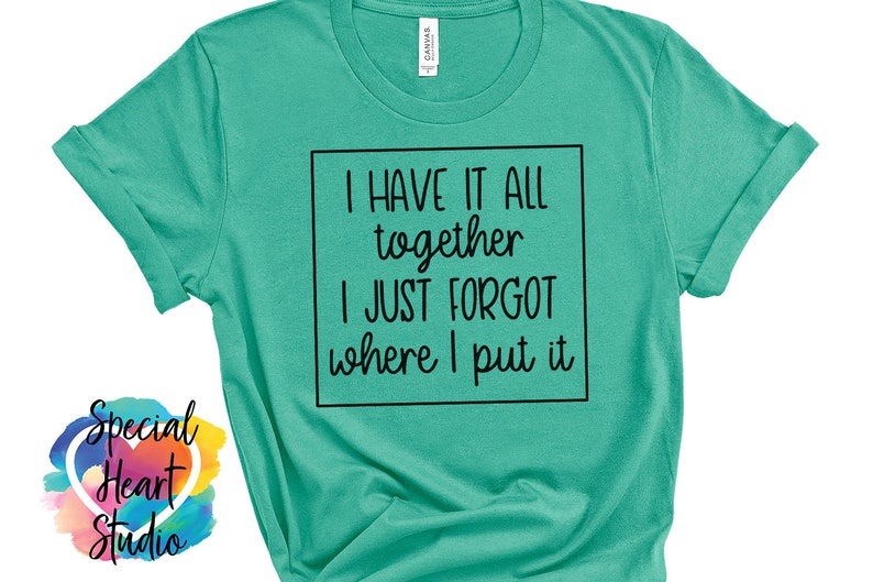 I Have It All Together I Just Forgot Where I Put It SVG Funny - Etsy