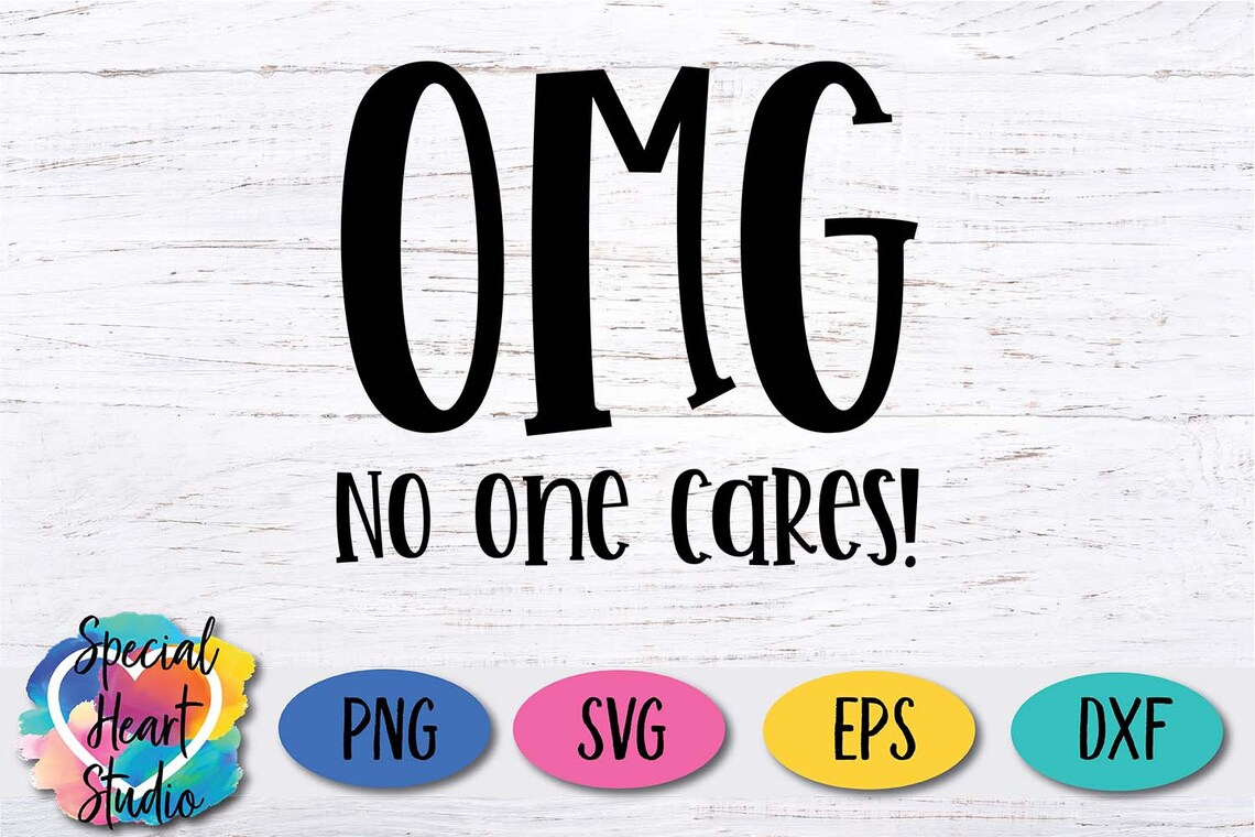 OMG No One Cares SVG, Funny Quote SVG, Sarcastic Dxf, Eps, Png Files ...