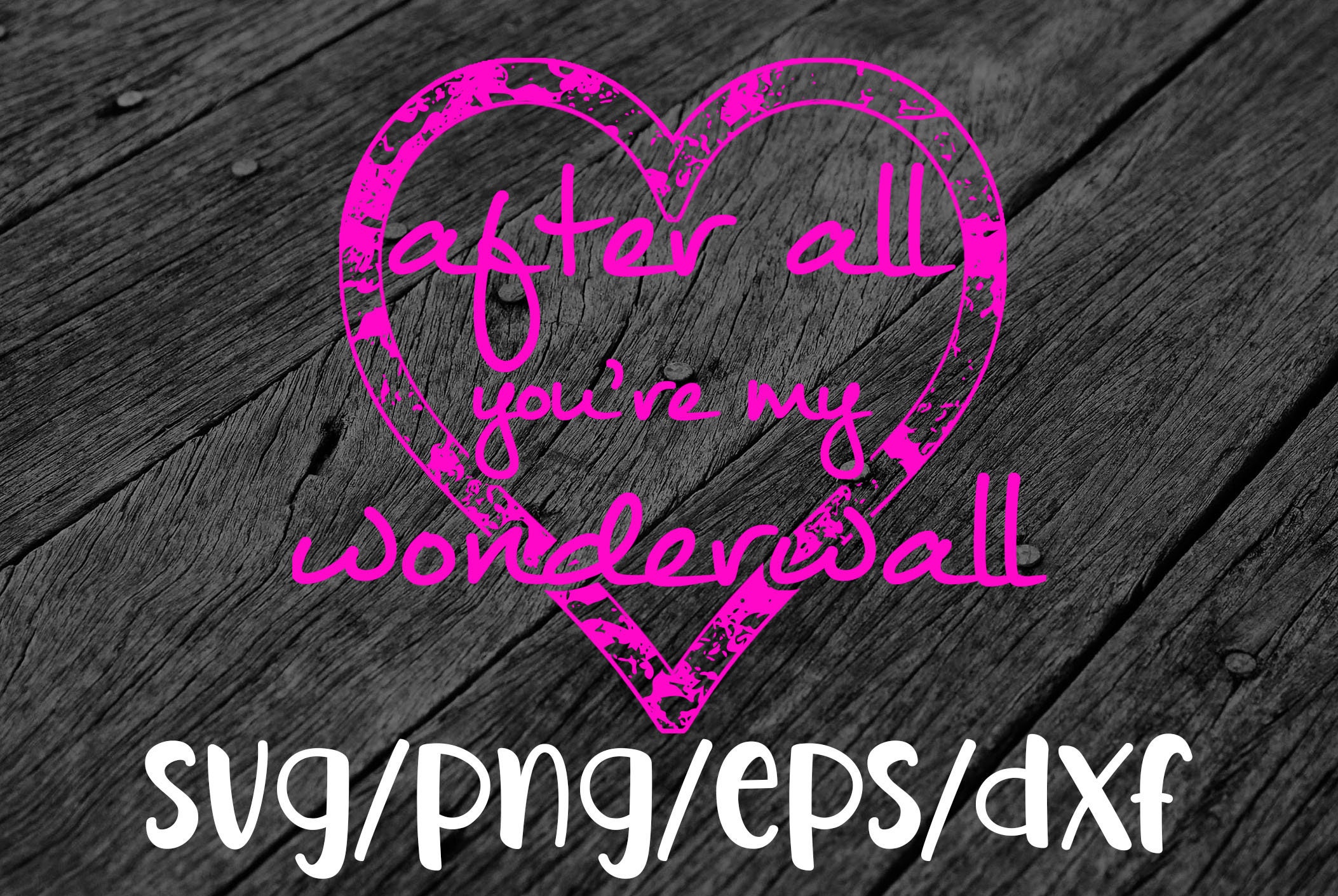After All, You're My Wonderwall Svg, Dxf, Eps, Png, Instant Download ...