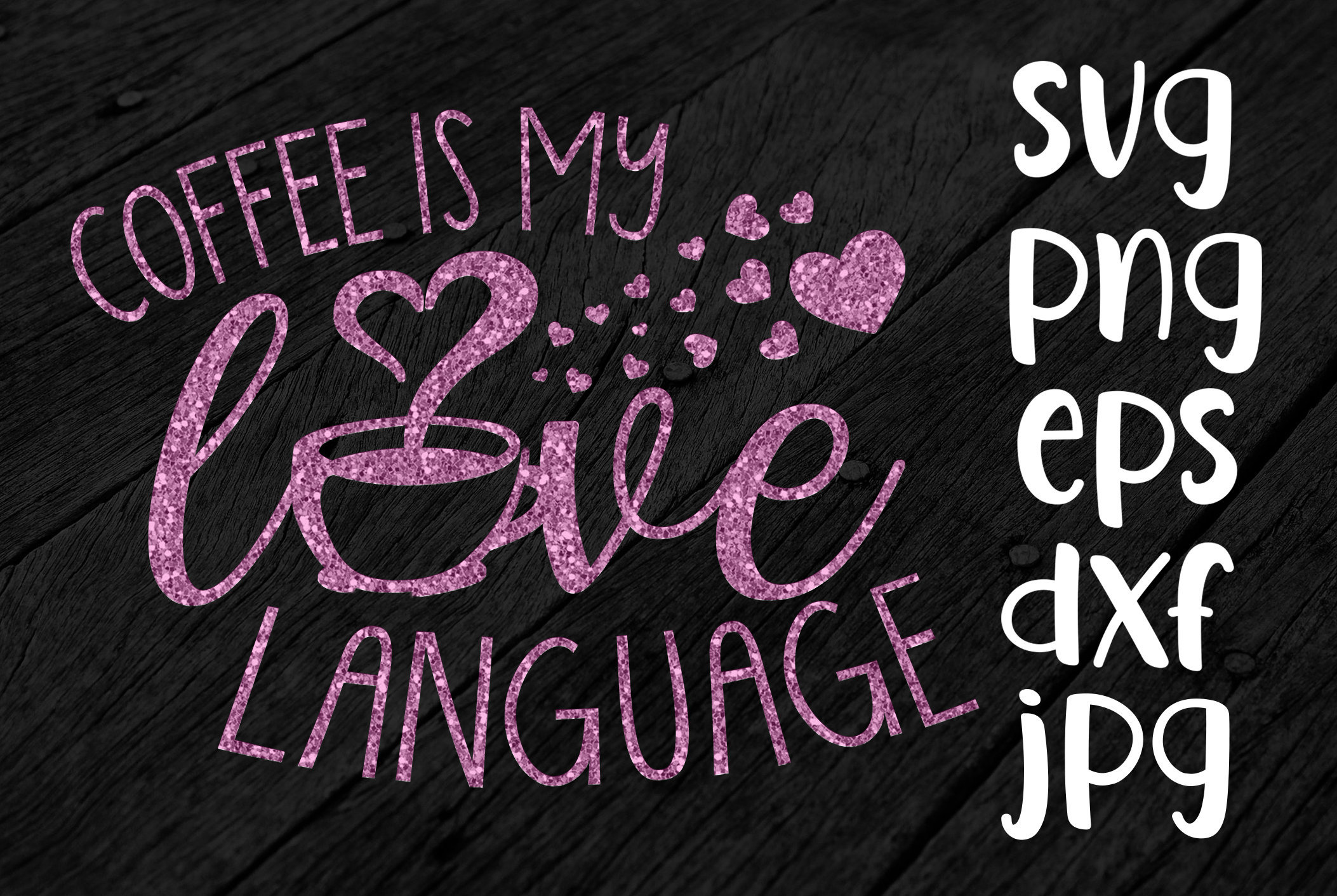 Coffee is My Love Language, Svg, Dxf, Eps, Png, Instant Download for ...