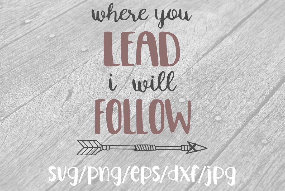 Where You Lead, I Will Follow Svg Dxf Eps Png Jpg Instant Download for ...