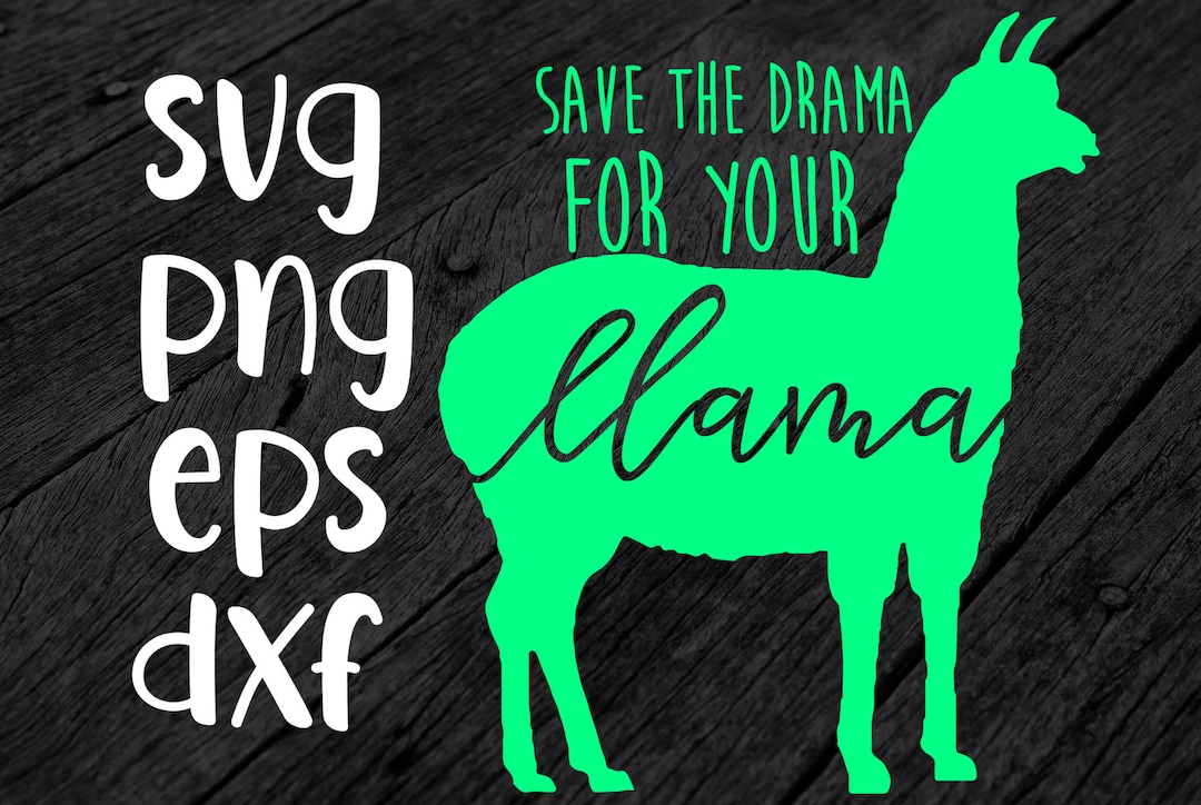 Save the Drama for Your Llama, Svg, Dxf, Eps, Png, Instant Download for ...