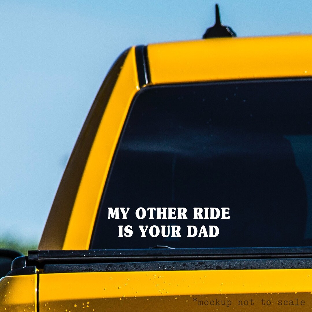 My Other Ride is Your Dad - Funny Car Decal - Sarcastic Truck Sticker ...