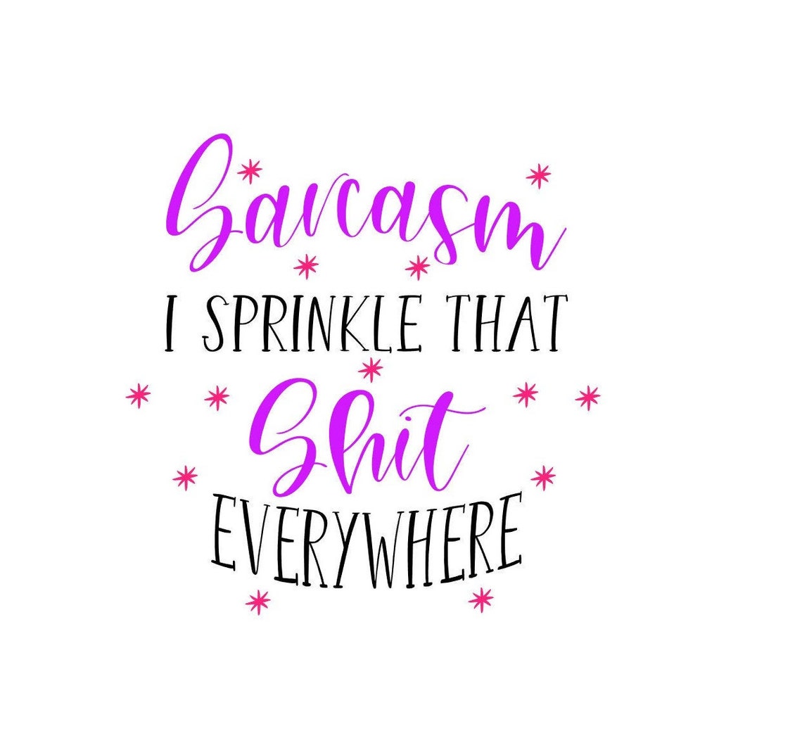 Sarcasm, I Sprinkle That Shit Everywhere - Etsy