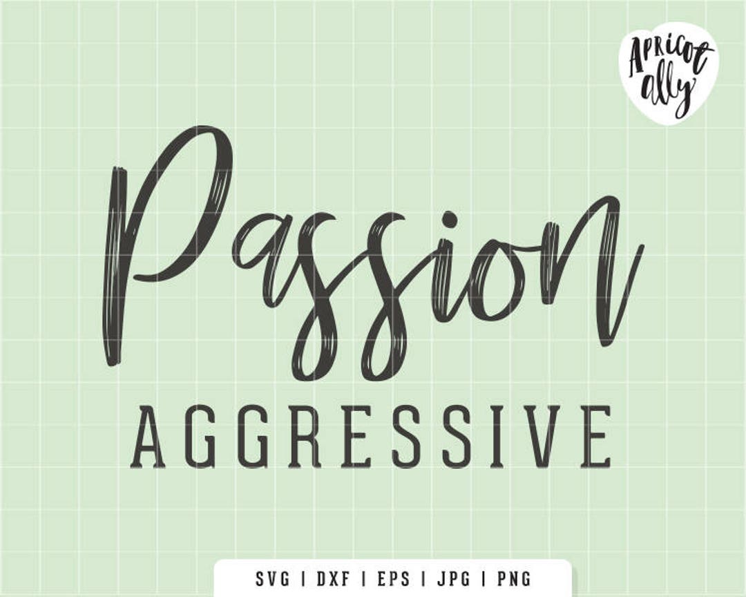 Passion Aggressive SVG, Passion Aggressive, Cutting File, PNG, Eps ...
