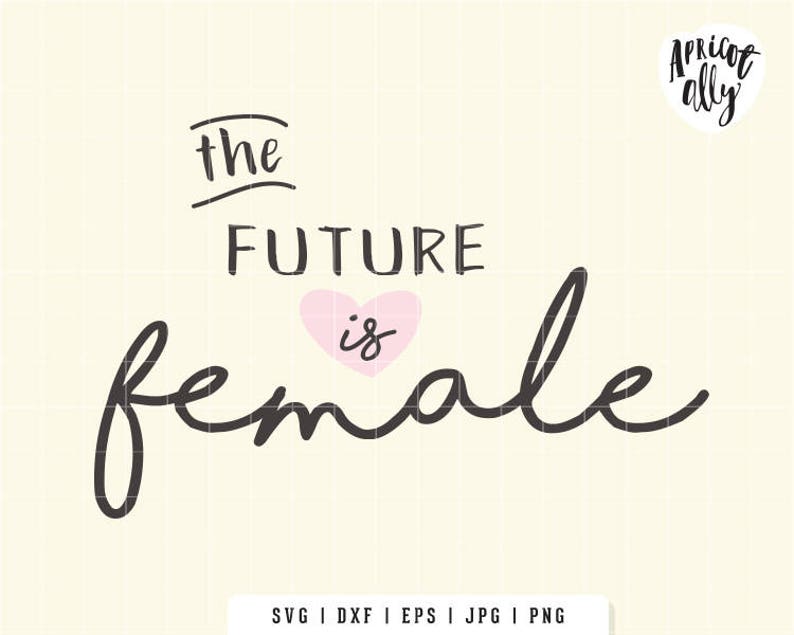 The Future is Female SVG, the Future is Female Printable, Cutting File ...