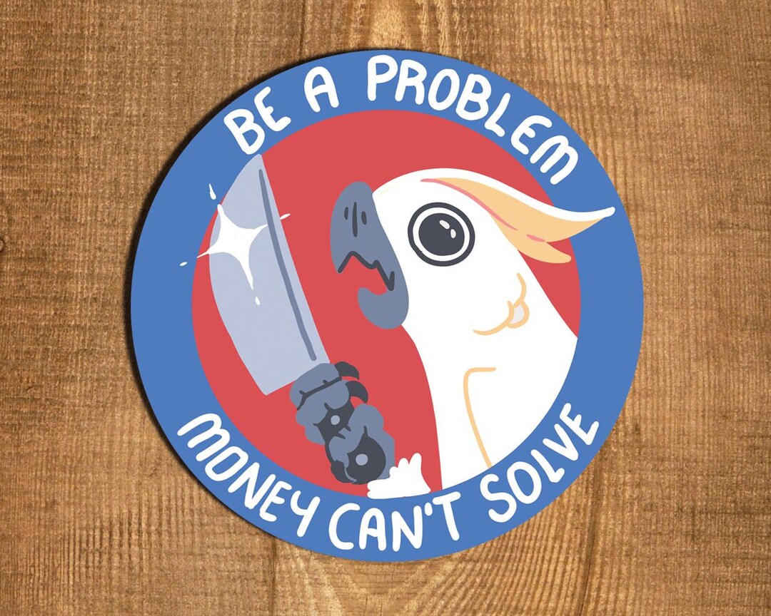 Be A Problem Money Can't Solve - Cockatoo Sticker - Etsy Australia