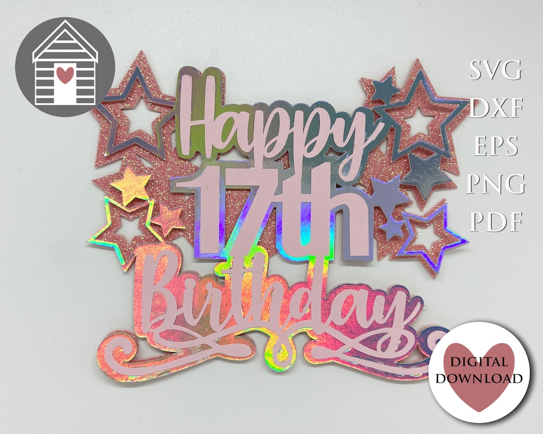 SVG 3D Happy 17th Birthday Cake Topper - Cut Files for Cricut or ...