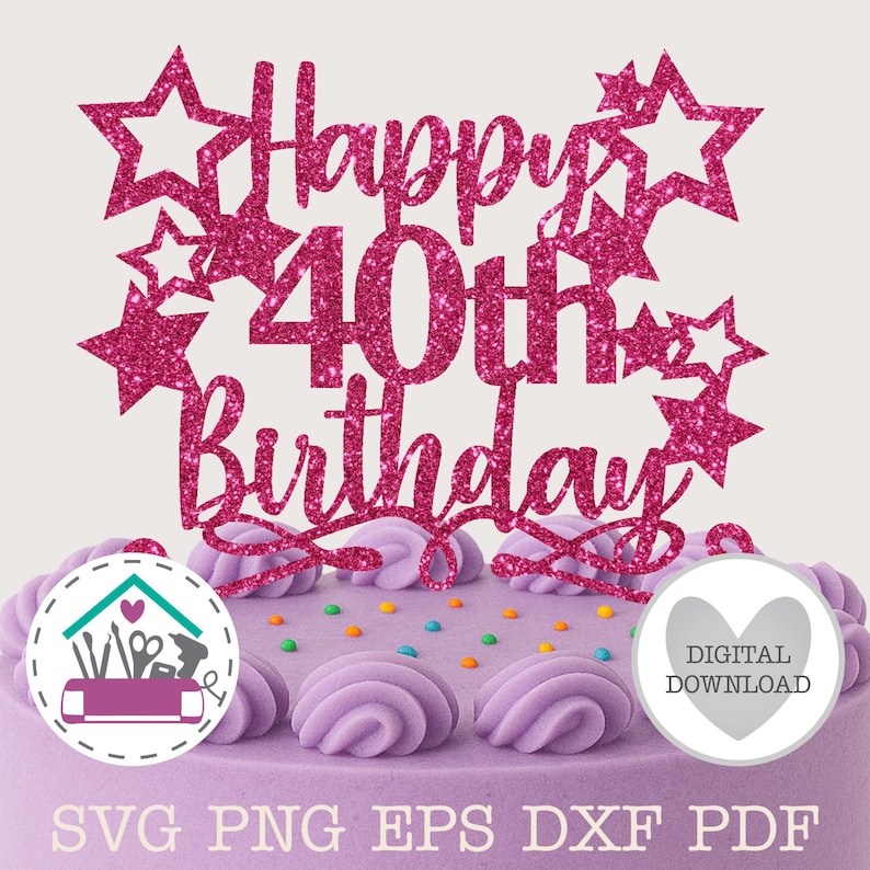 Happy 40th Birthday Cake Topper SVG Card Topper Laser Cut Template ...