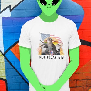 Not Today Isis T-shirt - Funny America Meme Shirt for Men or Women ...