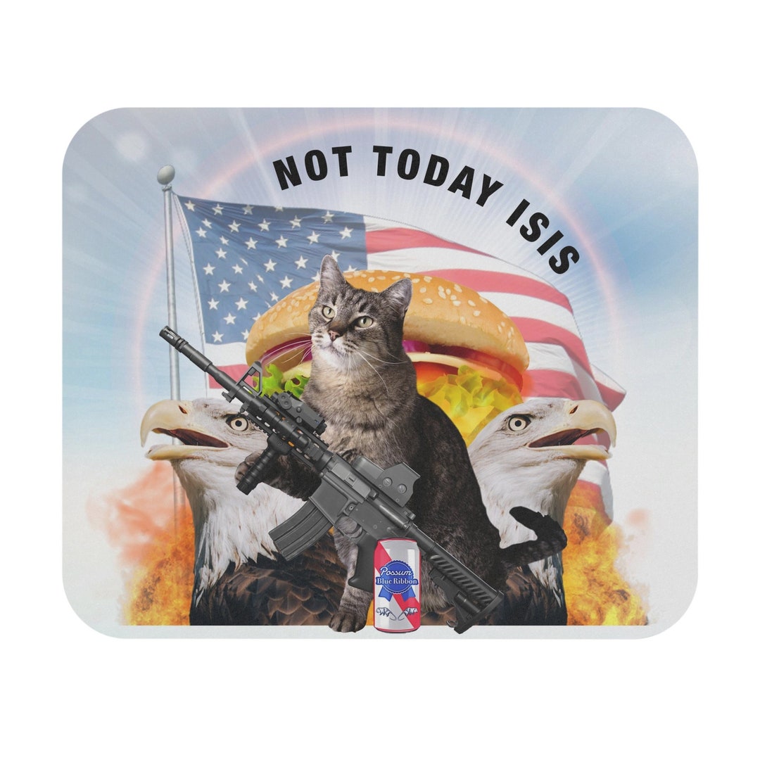 Patriotic Cat Meme Mouse Pad - Not Today Isis Mousepad, Funny USA Desk ...
