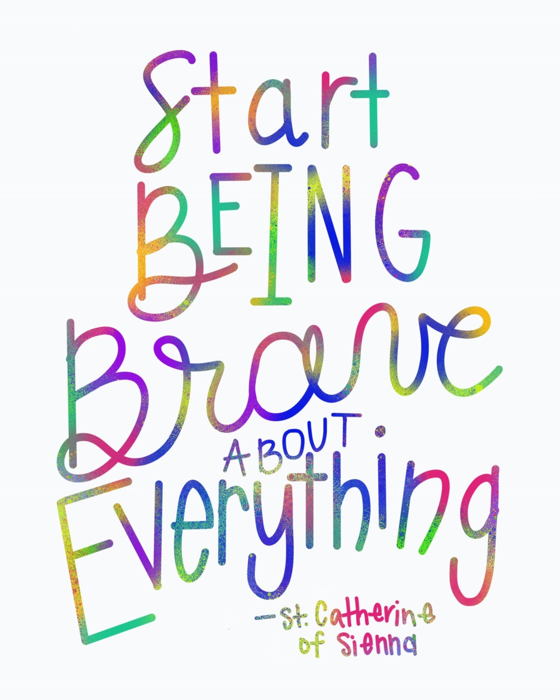Start Being Brave About Everything Print Colorful Quote - Etsy