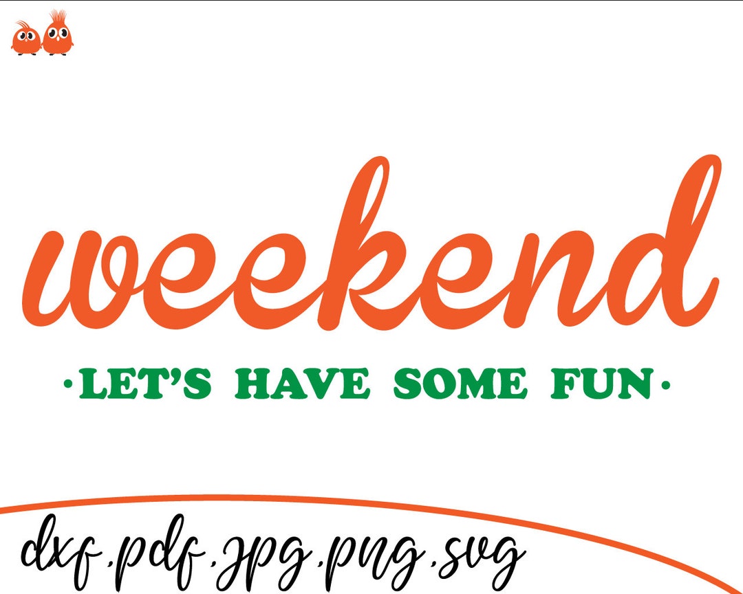 Weekend. Let's Have Some Fun Svg, T-shitr Svg, Cricut Design Svg, Png ...