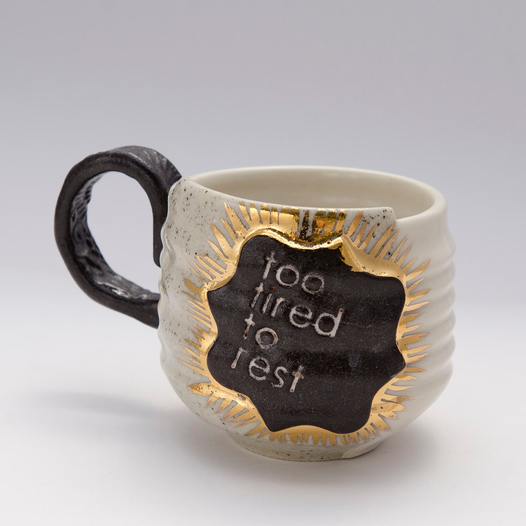 Mug 24K Gold Detail Ceramic Coffee Mug Too Tired to Rest - Etsy Australia