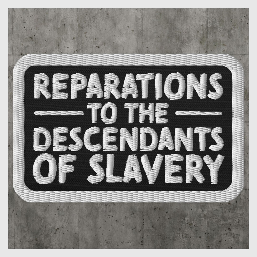 Reparations to the Descendants of Slavery - Embroidered Patch - Etsy