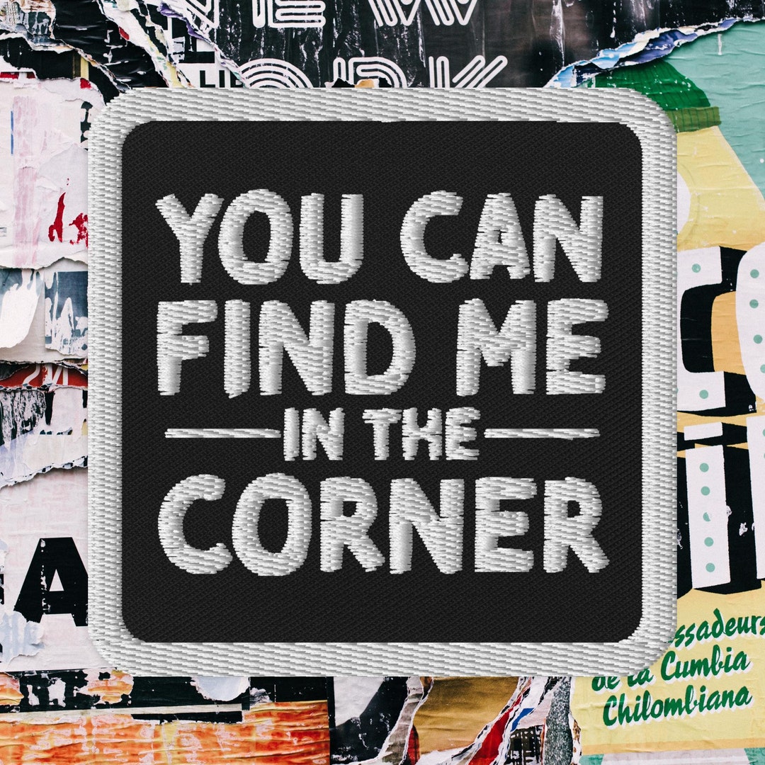 You Can Find Me in the Corner - Embroidered Patch; Corner Kid Iron-on ...