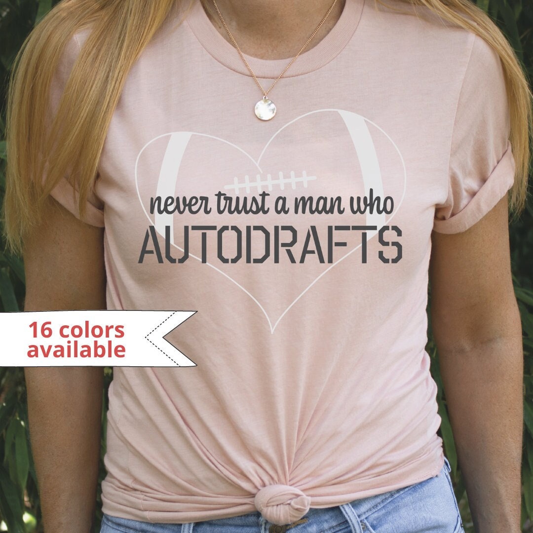Fantasy Football Shirt, Ladies "never Trust a Man Who Autodrafts" Short Sleeve Tee Funny ...