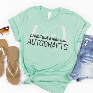 Fantasy Football Shirt, Ladies "never Trust a Man Who Autodrafts" Short Sleeve Tee Funny ...