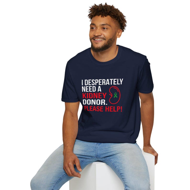 I Desperately Need a Kidney Donor Please Help T-shirt | Organ Donation ...
