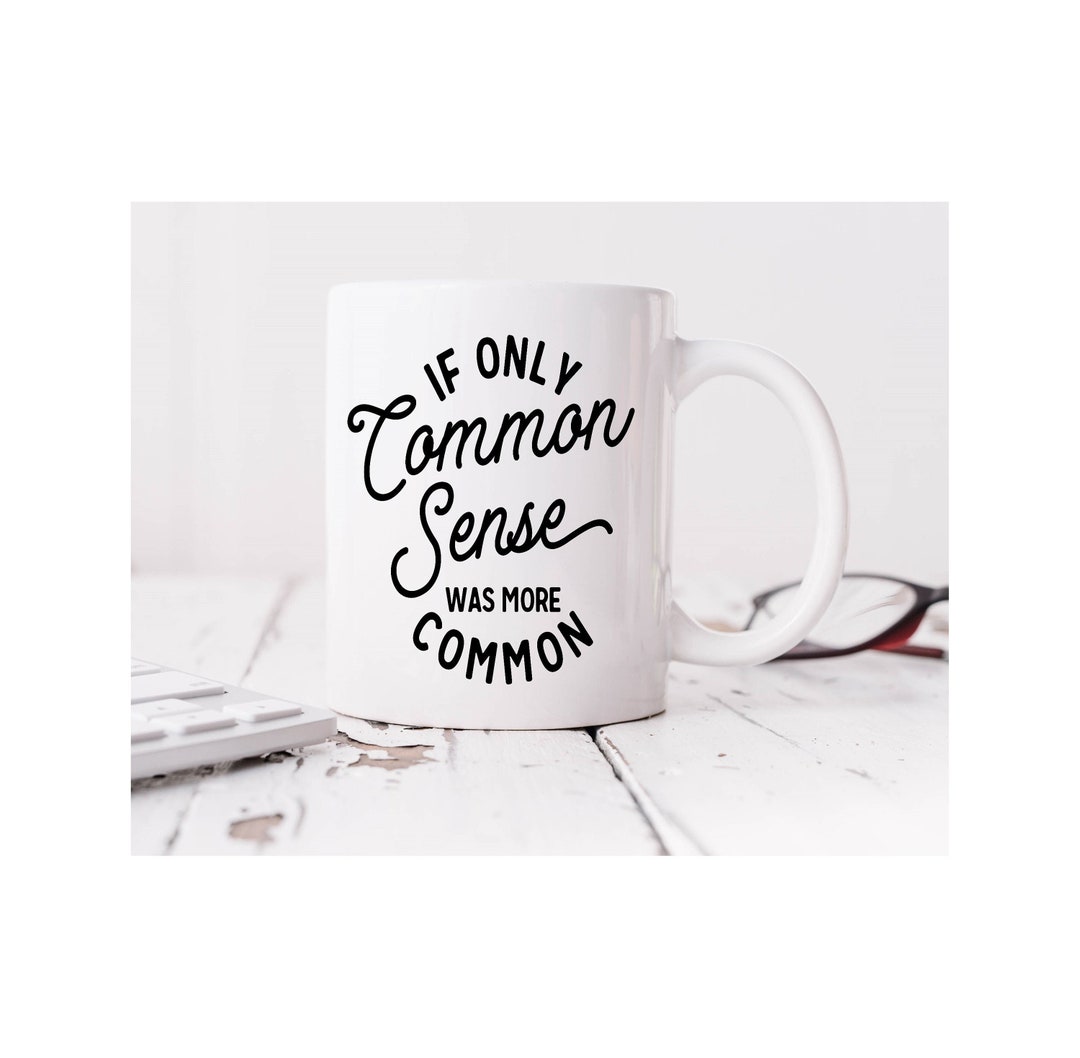 IF Only Common Sense Was More Common Funny Mugs Mugs With - Etsy
