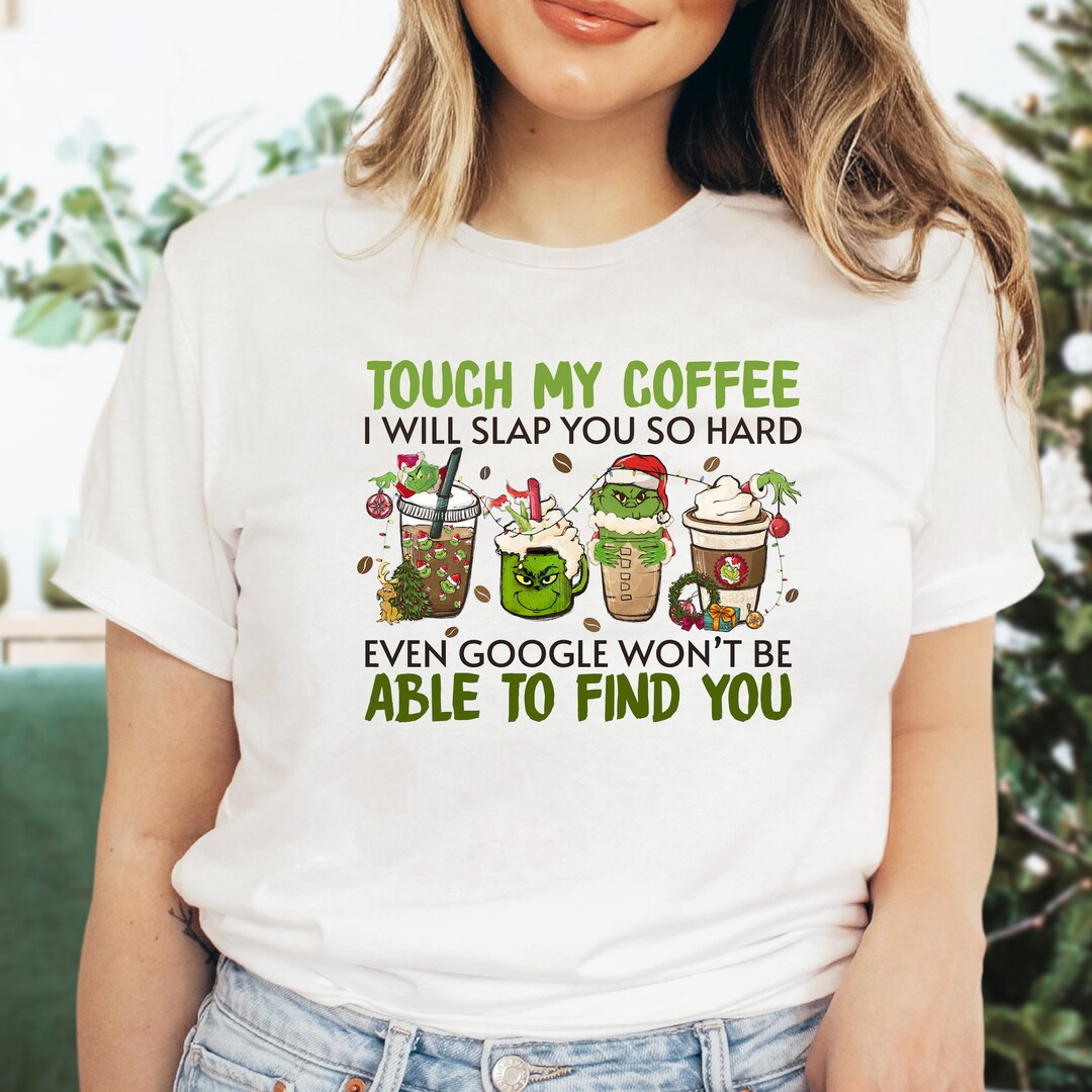 Touch My Coffee Grinch DTF Transfer Ready to Press Heat Transfer Full ...